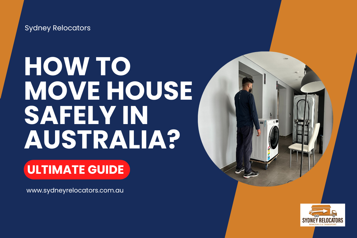 How to Move House Safely in Australia? [Ultimate Guide] - Sydney Relocators